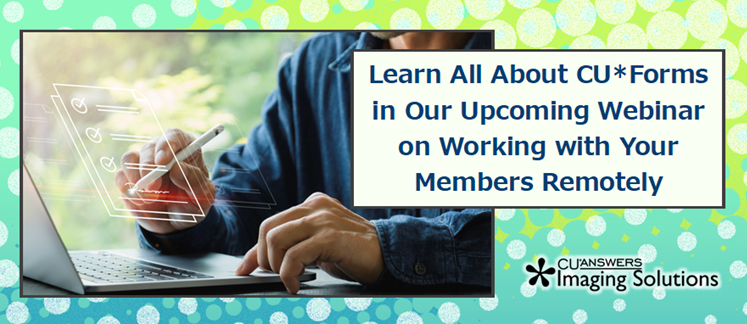 Learn All About CU*Forms in Our Upcoming Webinar on Working with Your ...