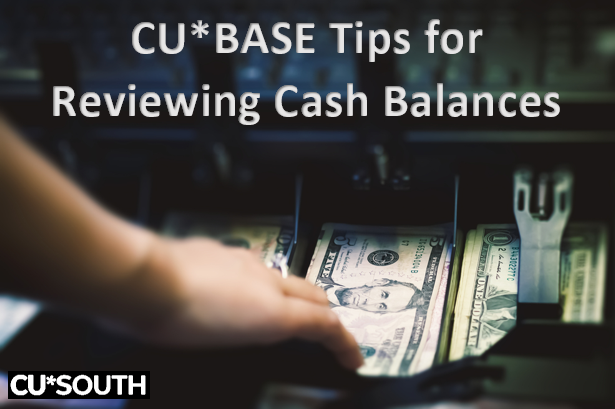 CU*BASE Tips for Reviewing Cash Balances – CU*SOUTH Client Support Center