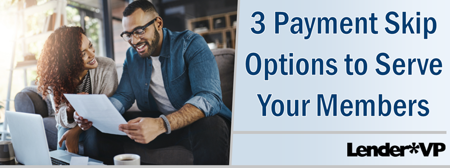 Hints from Lender*VP: 3 Payment Skip Options to Serve Your Members – CU ...
