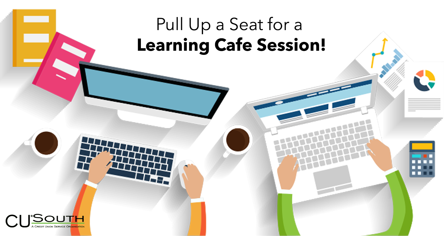 Pull Up a Seat for a Learning Café Session – CU*SOUTH Client Support Center