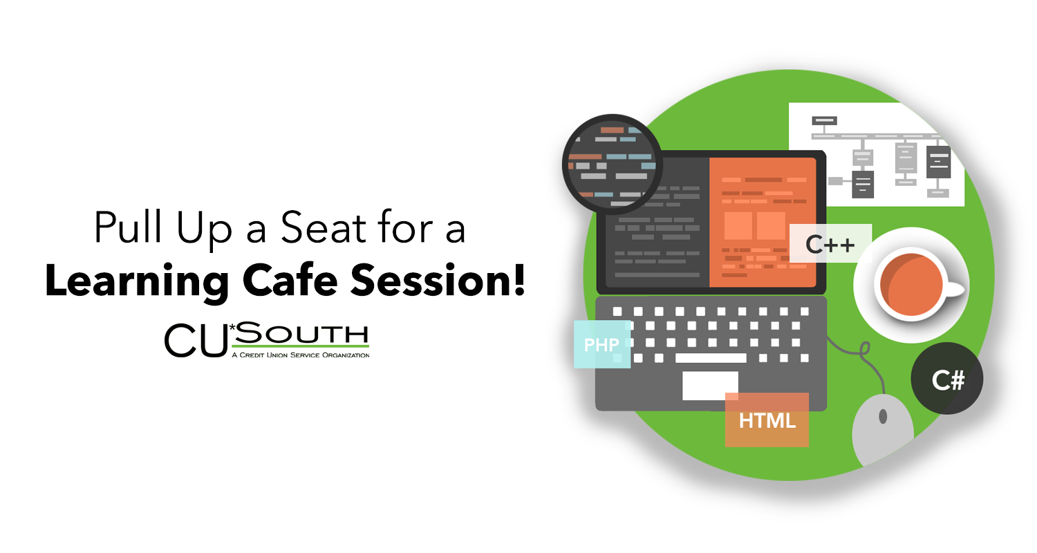 Pull Up a Seat for a Learning Café Session – CU*SOUTH Client Support Center