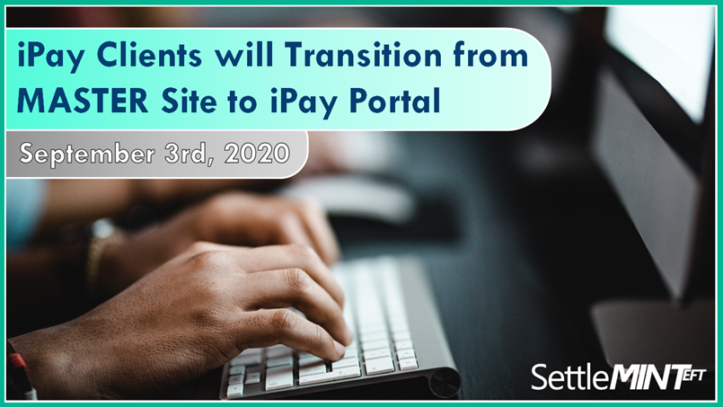 iPay Clients will Transition from MASTER Site to iPay Portal on ...
