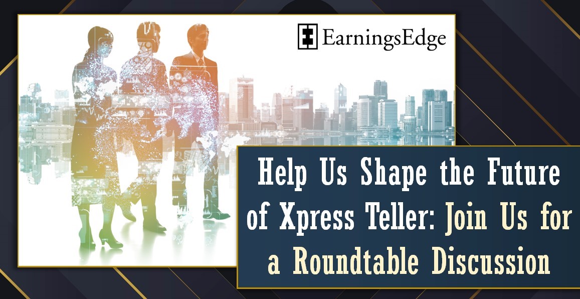 Help Us Shape the Future of Xpress Teller - Join Us for a Roundtable ...