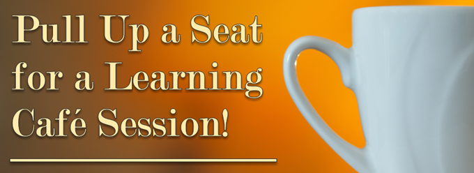 Pull Up a Seat for a Learning Café Session – CU*SOUTH Client Support Center
