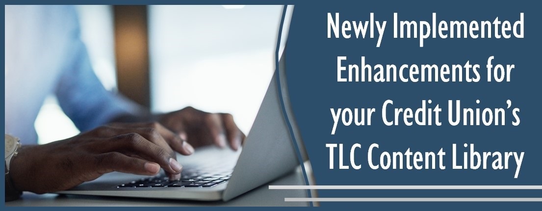 Newly Implemented Enhancements for Your Credit Union's TLC Content ...