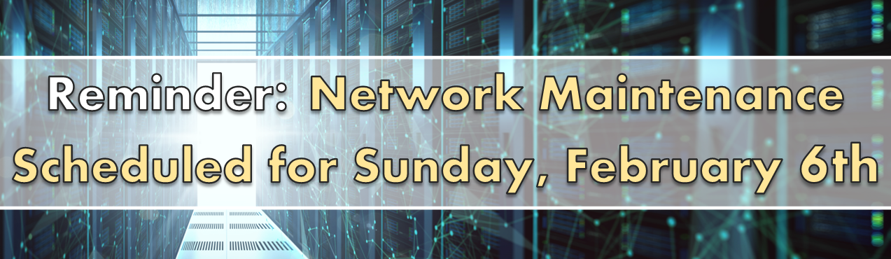 Reminder: Network Maintenance Scheduled for Sunday, February 6th – CU ...