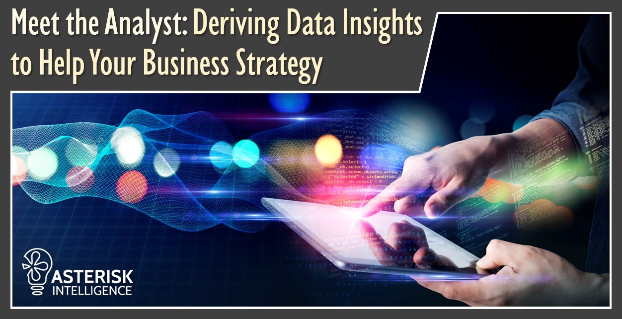 Meet the Analyst: Deriving Data Insights to Help Your Business Strategy ...